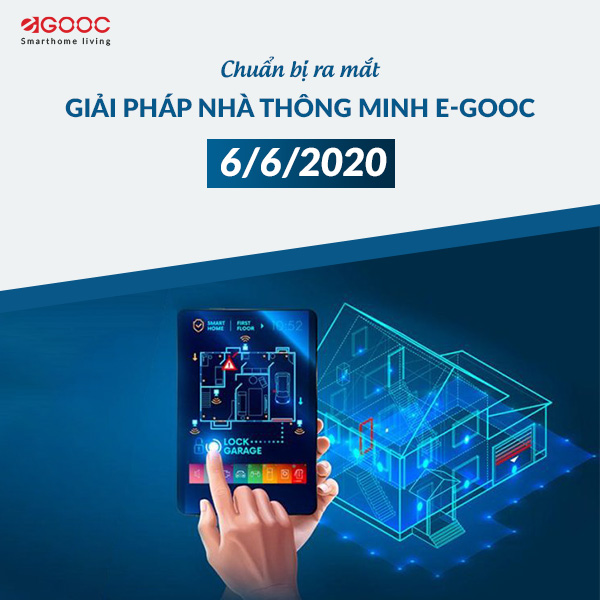 Giải pháp nhà thông minh GOOC sẽ ra mắt cộng đồng vào tháng 6/2020